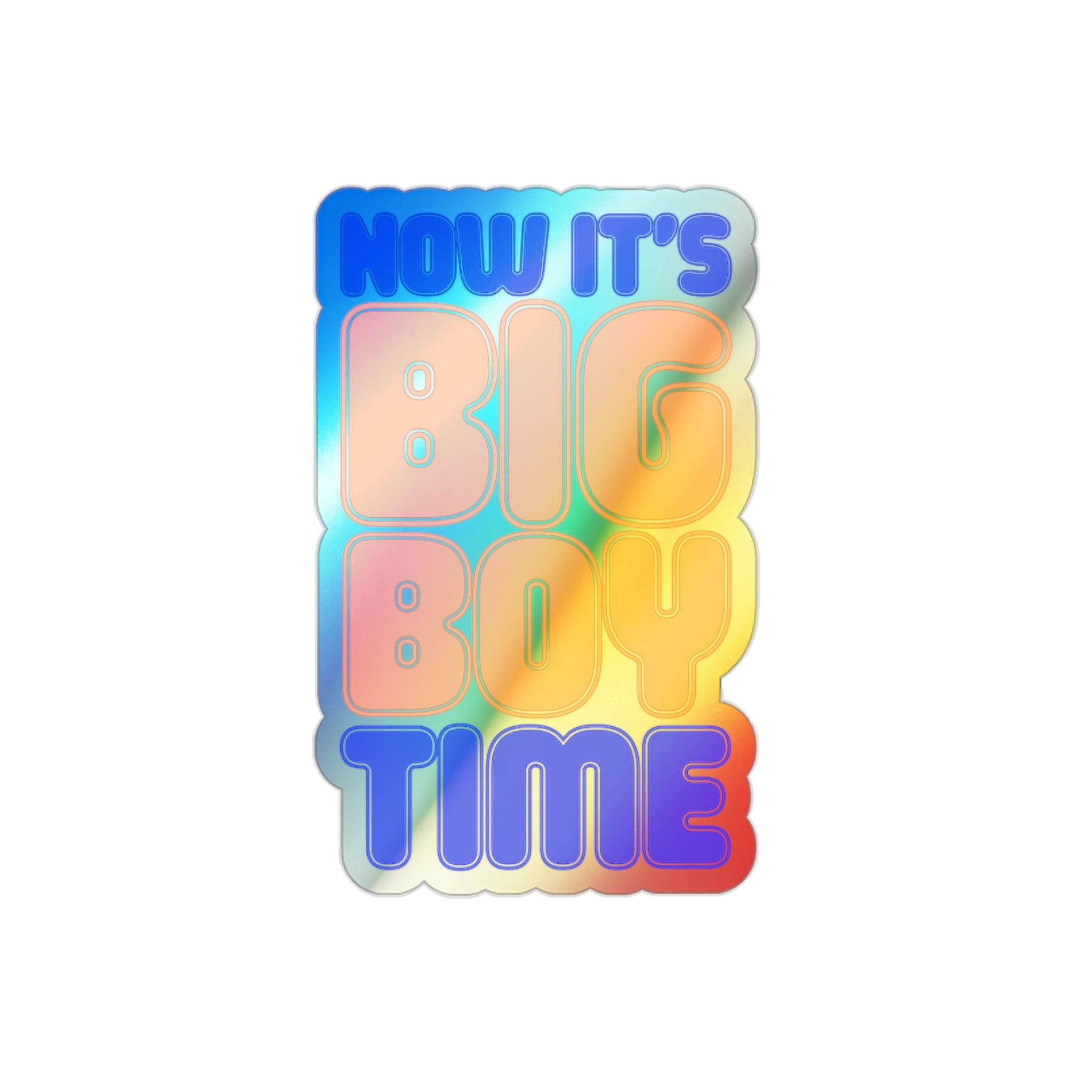 Big Boy Time Holographic Stickers – Sympatheticinker